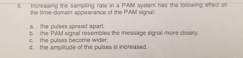 Solved 5 Increasing The Sampling Rate In A Pam System Has
