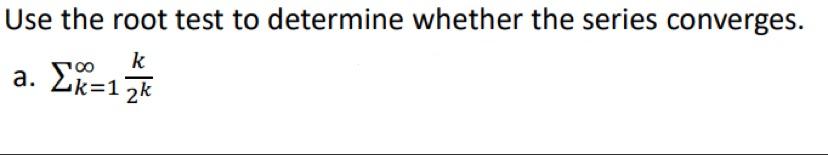Solved Use the root test to determine whether the series | Chegg.com