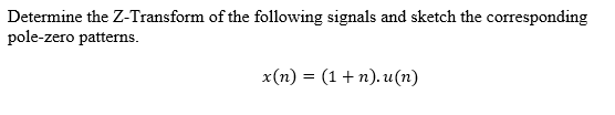 Solved Determine the Z-Transform of the following signals | Chegg.com