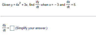 Solved Given y=4x2+3x, find dtdy when x=−3 and dtdx=5. dtdy= | Chegg.com
