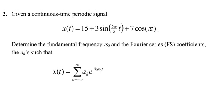 Solved Given a continuous-time periodic signal x(t) = 15 + | Chegg.com