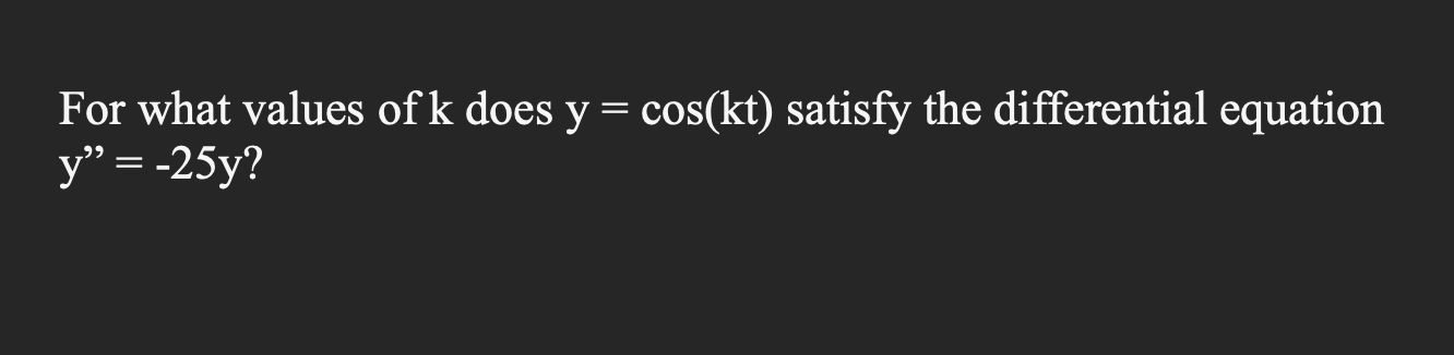Solved = For what values of k does y = cos(kt) satisfy the | Chegg.com
