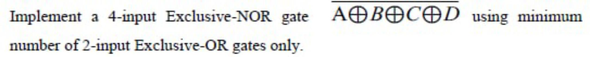 Solved Implement a 4-input Exclusive-NOR gate AªB÷CD using | Chegg.com