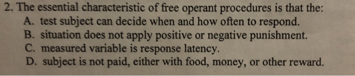 Solved 2. The essential characteristic of free operant | Chegg.com