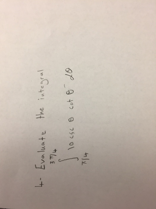 Solved Evaluate the integral integral_ pi/4^3 pi/4 10 csc | Chegg.com