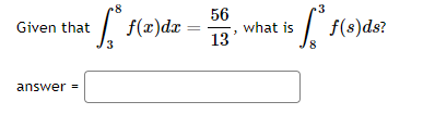 Solved Given that ∫38f(x)dx=1356, what is ∫83f(s)ds ? answer | Chegg.com