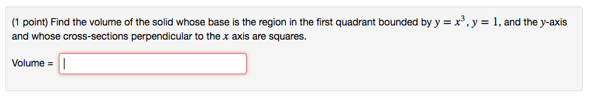 Solved (1 point) Find the volume of the solid whose base is | Chegg.com