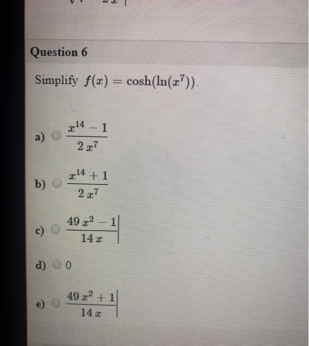 Solved Question 6 cosh(ln(z)) Simplify f(z) 14 1 2군 14 +1 2 | Chegg.com