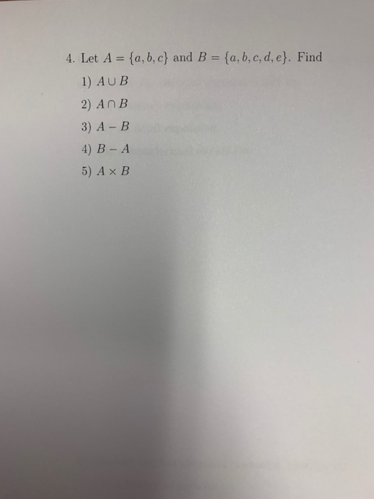 Solved 4. Let A fa, b, cy and B (a, b, c, d, e. Find 1) AUB | Chegg.com