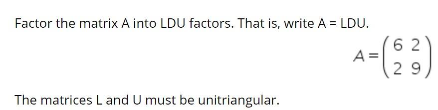 Solved Factor the matrix A into LDU factors. That is, write | Chegg.com
