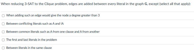 Solved When reducing 3-SAT to the Clique problem, edges are | Chegg.com