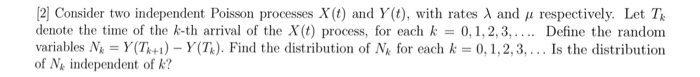 Solved Consider two independent Poisson processes X(t) and | Chegg.com