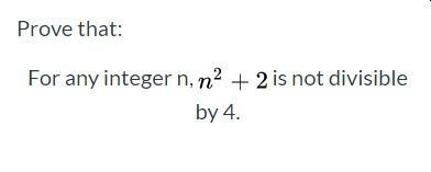 Solved Prove that: For any integer n, n+ 2 is not divisible | Chegg.com