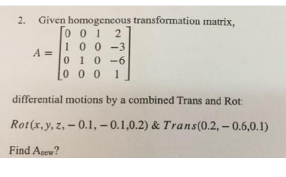 Solved 2. Given homogeneous transformation matrix, 0 0 1 2 1 | Chegg.com