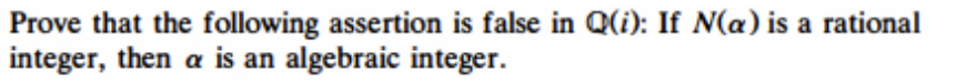 Solved Prove that the following assertion is false in Q(i) : | Chegg.com