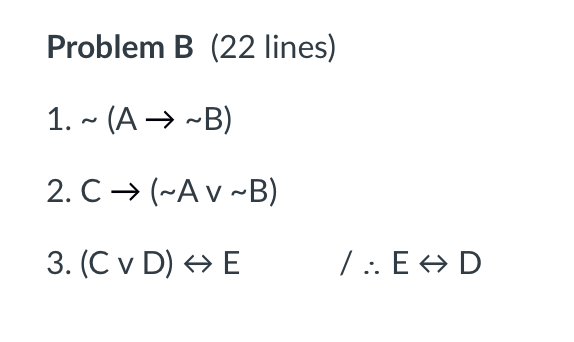 Solved Problem B (22 lines) 1. ~ (A → ~B) 2. C (~Av ~B) 3. | Chegg.com