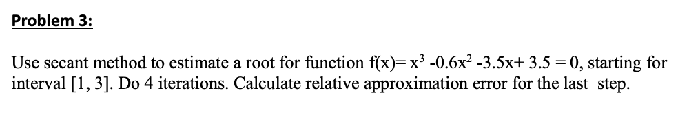 Solved Problem 3: Use secant method to estimate a root for | Chegg.com