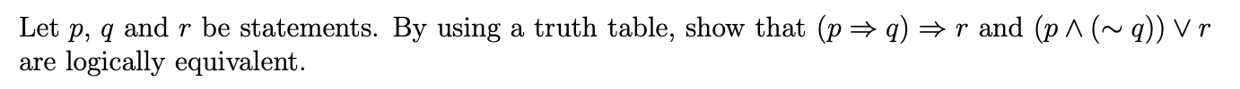 Solved Let p,q and r be statements. By using a truth table, | Chegg.com