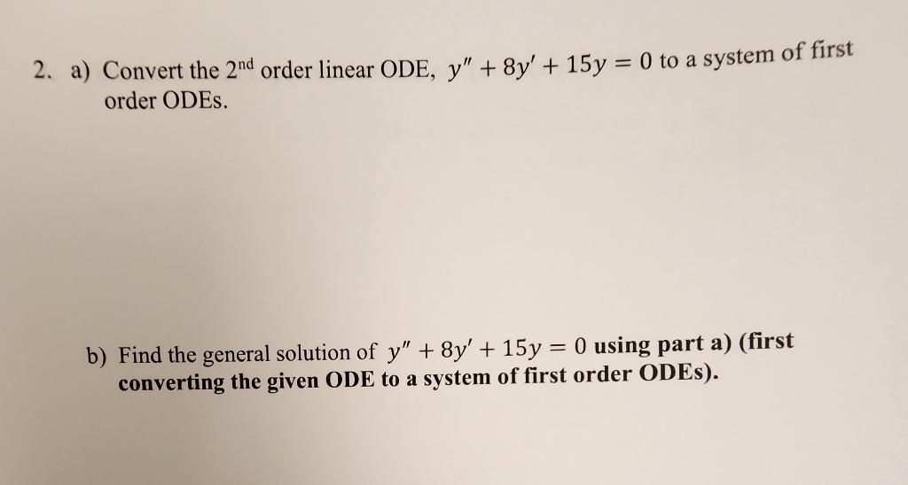 Solved a) Convert the 2nd order linear ODE, y′′+8y′+15y=0 | Chegg.com