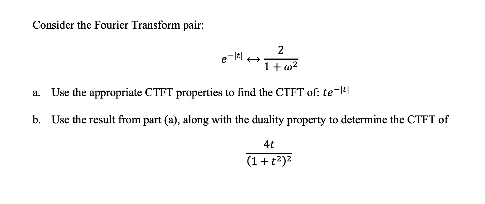 Solved Consider the Fourier Transform pair: e-Itlo 2 1 + w2 | Chegg.com