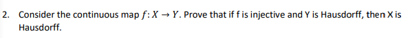 Solved Consider the continuous map f:X→Y. Prove that if f is | Chegg.com