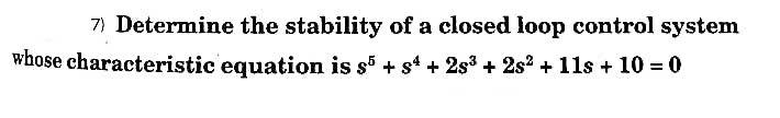 Solved 7) Determine the stability of a closed loop control | Chegg.com
