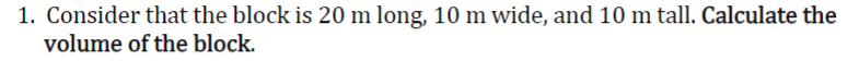 Solved Consider that the block is 20m ﻿long, 10m ﻿wide, and | Chegg.com
