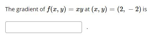 Solved The gradient of f(x, y) = xy at (x, y) = (2, - 2) is | Chegg.com
