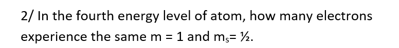 Solved 2/ In the fourth energy level of atom, how many | Chegg.com