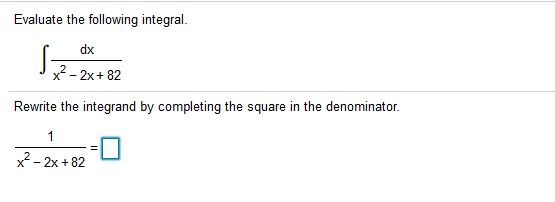 Solved Evaluate the following integral. dx x 2x+ 82 Rewrite | Chegg.com