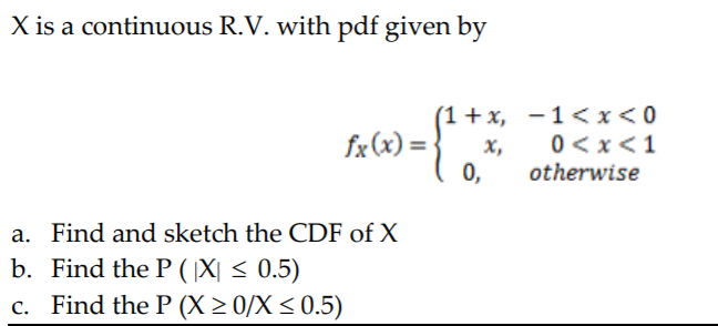 Solved X is a continuous R.V. with pdf given by (1 + x, | Chegg.com