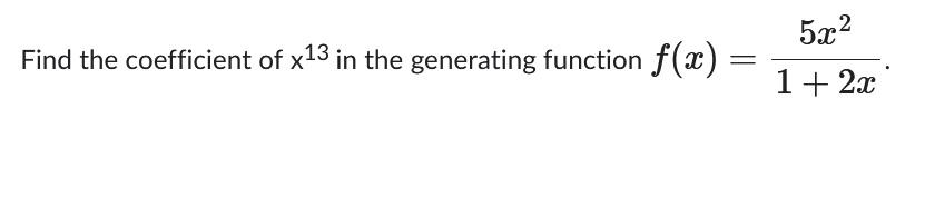 Solved Find the coefficient of x13 in the generating | Chegg.com