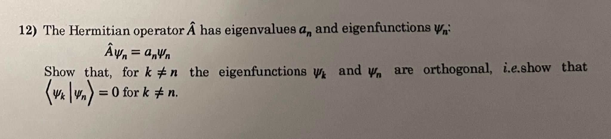 Solved 12) The Hermitian operator A^ has eigenvalues an and | Chegg.com