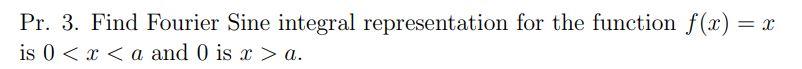 Solved Pr. 3. Find Fourier Sine integral representation for | Chegg.com