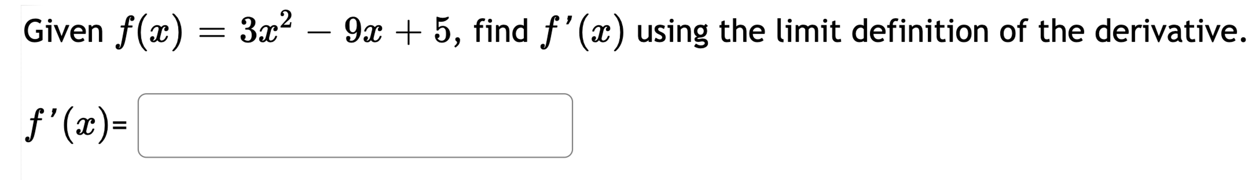 Solved Given f(x)=3x2-9x+5, ﻿find f'(x) ﻿using the limit | Chegg.com