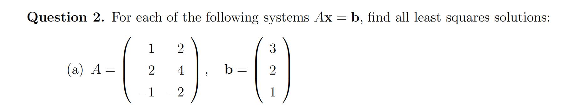 Solved Question 2. For each of the following systems Ax=b, | Chegg.com