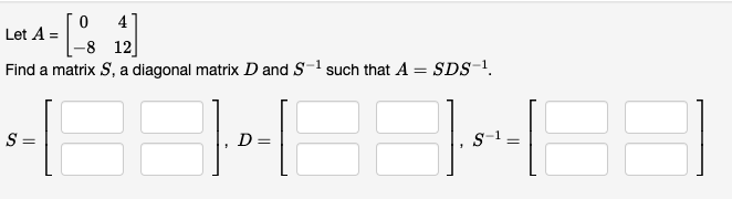 Solved Let A=[04-812]Find a matrix S, ﻿a diagonal matrix D | Chegg.com