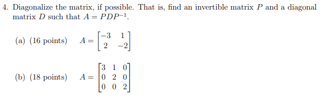 Solved 4. Diagonalize the matrix, if possible. That is, find | Chegg.com