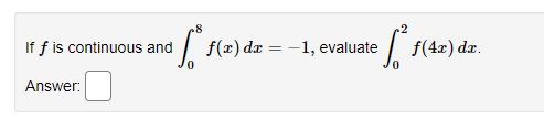 Solved If f is continuous and ∫08f(x)dx=−1, evaluate | Chegg.com