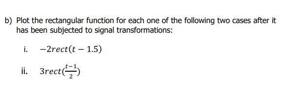 Solved b) Plot the rectangular function for each one of the | Chegg.com