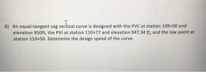 Solved 6) An equal-tangent sag vertical curve is designed | Chegg.com