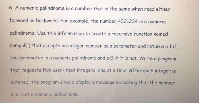 Solved 6, A numeric palindrome is a number that is the same | Chegg.com