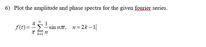 Solved 6) Plot the amplitude and phase spectra for the given | Chegg.com