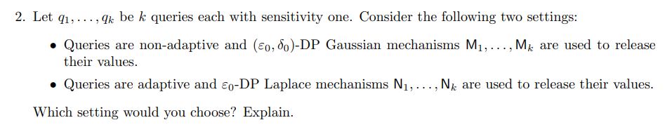 Solved Let q1,dots,qk be k ﻿queries each with sensitivity | Chegg.com