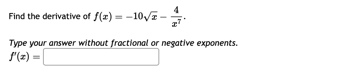 Solved Find the derivative of f(x)=−10x−x74 Type your answer | Chegg.com