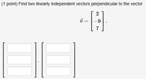 Solved (1 point) Find two linearly independent vectors | Chegg.com