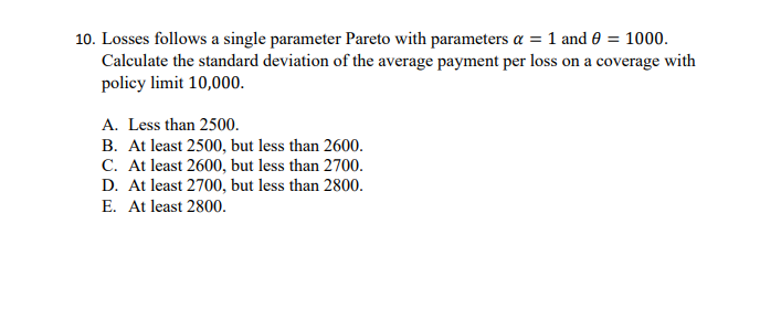 Solved 10. Losses follows a single parameter Pareto with | Chegg.com