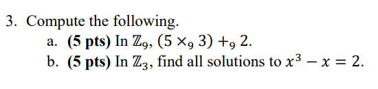 Solved 3. Compute the following. a. (5 pts) In Z9,(5×93)+92. | Chegg.com