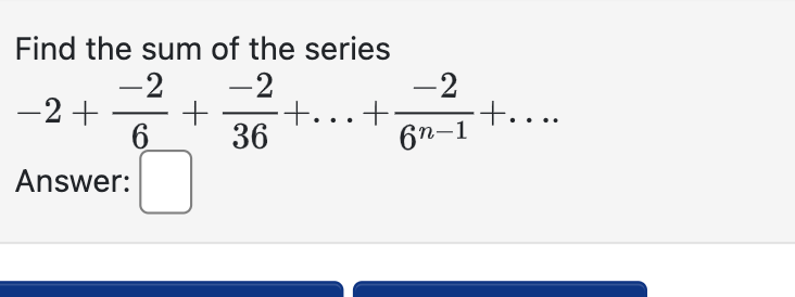Solved Find the sum of the series −2+6−2+36−2+…+6n−1−2+… | Chegg.com