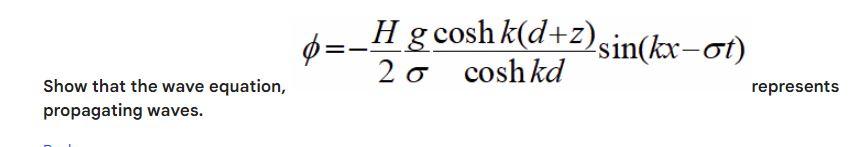Solved ϕ=−2Hσgcoshkdcoshk(d+z)sin(kx−σt) Show that the wave | Chegg.com